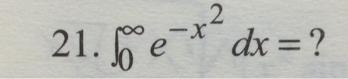 Solved 21.Integrate e^-x^2 dx between the limits 0 to | Chegg.com