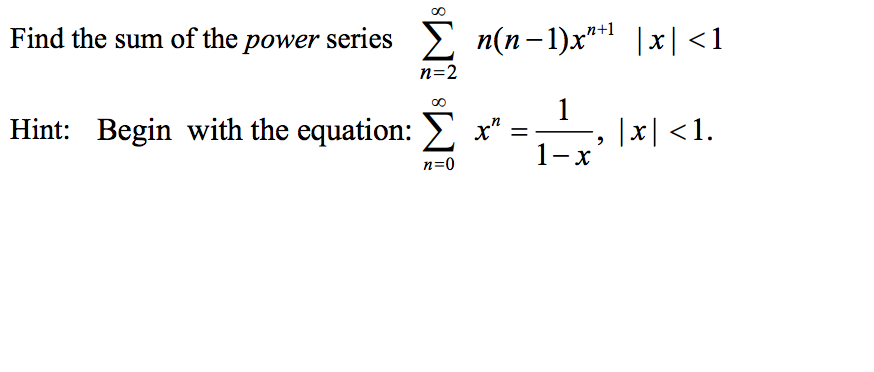 Solved Find the sum of the power series Hint: Begin with | Chegg.com Solved Find the sum of the power series Hint: Begin with | Chegg.com