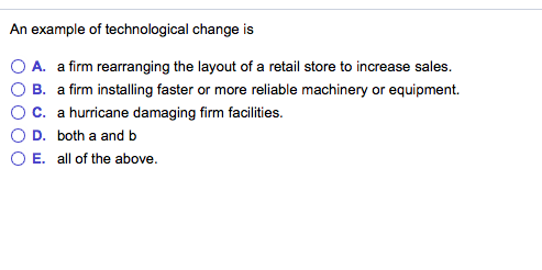 Solved An example of technological change is O A. a firm | Chegg.com