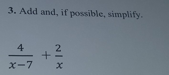 Solved Add and, if possible, simplify. 4/x - 7 + 2/x | Chegg.com