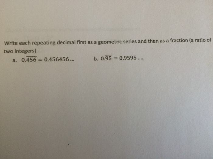 Solved Write each repeating decimal first as a geometric | Chegg.com
