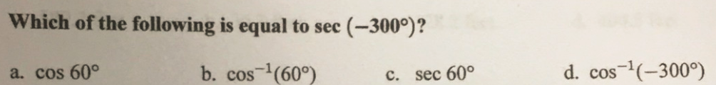 Solved Which of the following is equal to sec (-300°)? a. | Chegg.com