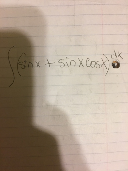 Solved Integral (sin x + sinx cosx)^dx | Chegg.com