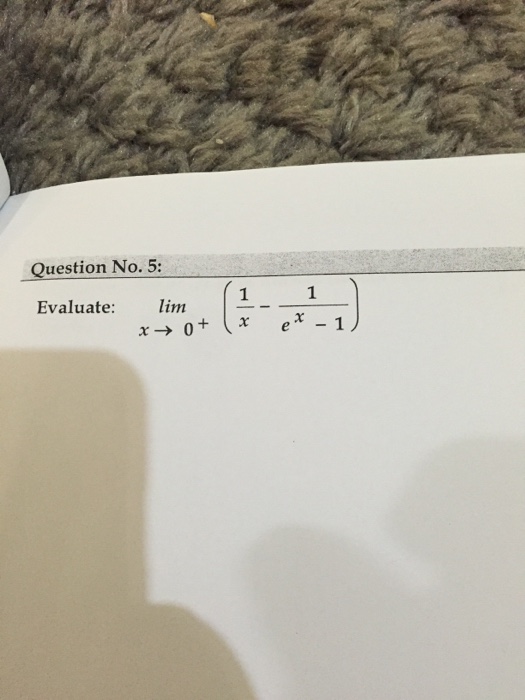 Solved Evaluate: lim_x right arrow 0^+ ( 1/x - 1/e^x - 1) | Chegg.com