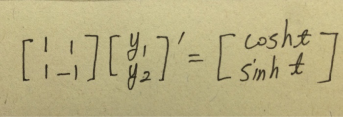 Solved [1 1 1 -1] [y_1 y_2] = [cosht sinht] | Chegg.com