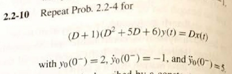 Solved 2.2-10 Repeat Prob. 2.2-4 for (D + 1)(D2 + 5D + | Chegg.com