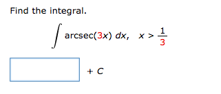 Solved Find the integral. arcsec(3x) dx, x > 3 + C | Chegg.com