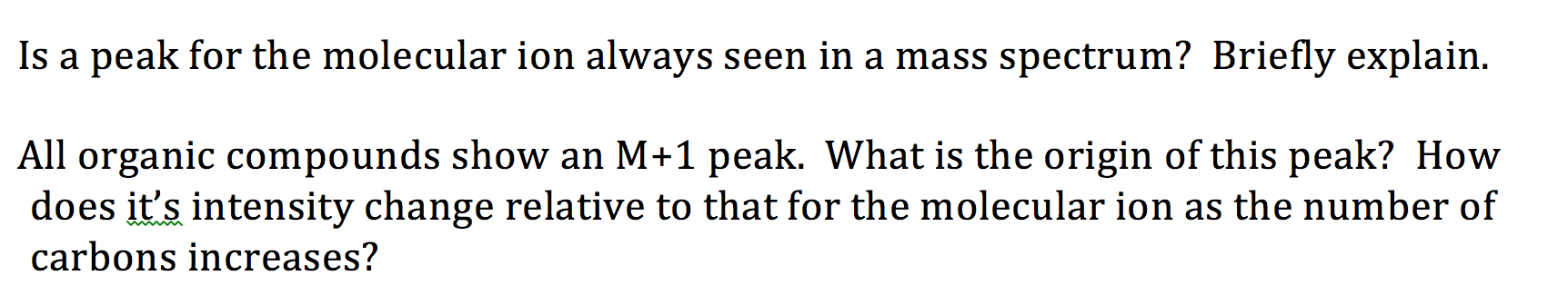 Solved Is a peak for the molecular ion always seen in a mass | Chegg.com