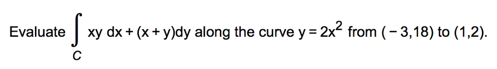 Solved Evaluate xy dx + (x+ y)dy along the curve y 2x2 from | Chegg.com