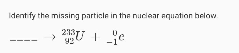 Solved Identify the missing particle in the nuclear equation | Chegg.com