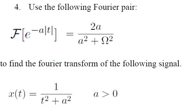 Solved Use the following Fourier pair: F [e^-a|t|] = 2a/a^2 | Chegg.com
