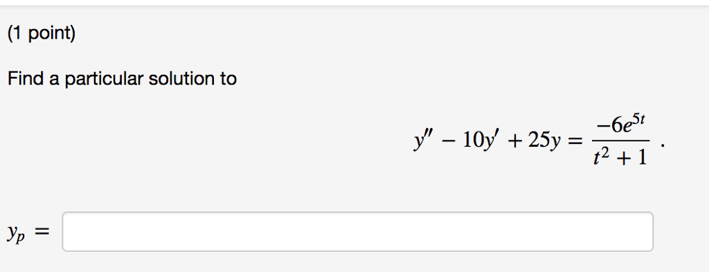 Solved (1 point) ind a particular solution to 6e5t -10+25y+ | Chegg.com