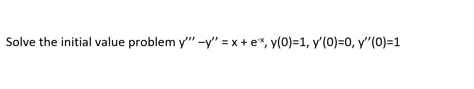 Solved Solve the initial value problem y'" -y" = x + e^-x, | Chegg.com