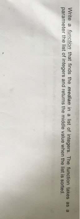 Solved Write a function that finds the median in a list of | Chegg.com
