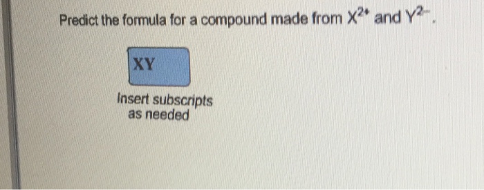 Solved Predict the formula for a compound made from X^2+ and | Chegg.com Solved Predict the formula for a compound made from X^2+ and | Chegg.com