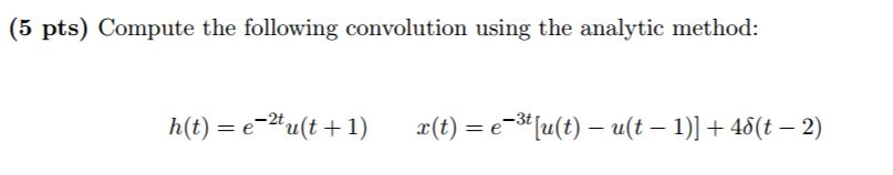 Solved (5 pts) Compute the following convolution using the | Chegg.com