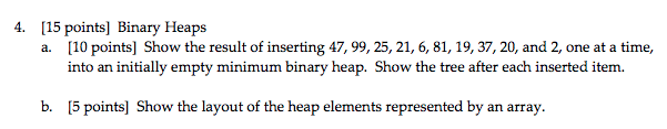 Solved 4. [15 points] Binary Heaps [10 points] Show the | Chegg.com