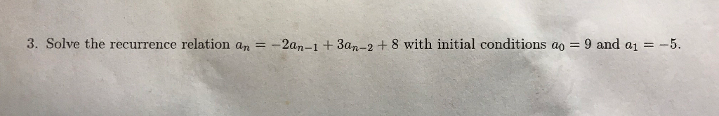 Solved 3. Solve the recurrence relation an 2a n-1 + 3an-2 + | Chegg.com
