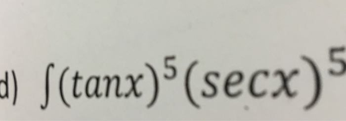 Solved integral(tan x)^5 (sec x)^5 | Chegg.com