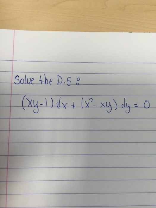 Solved Solve the D.E: (xy - 1)dx + (x^2 - xy) dy = 0 | Chegg.com