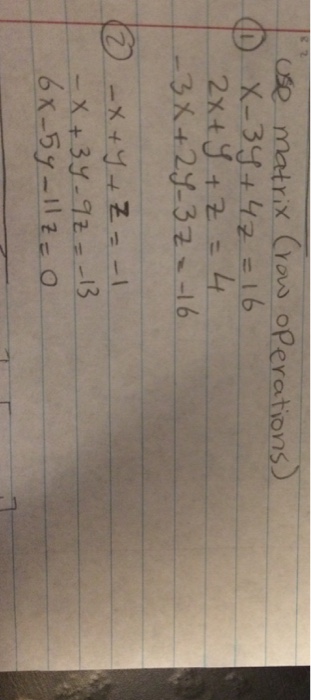 Solved Matrix (row operations) x-3y+4z=16 2x+y+z=4 | Chegg.com