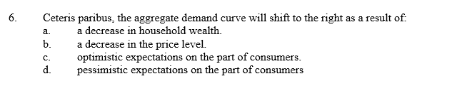 Solved 6. Ceteris paribus, the aggregate demand curve will | Chegg.com