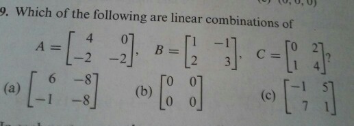 Solved Which of the following are linear combinations of A = | Chegg.com