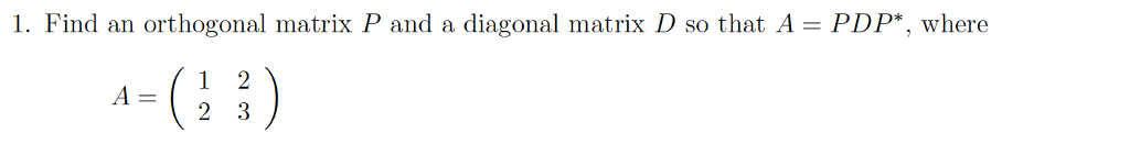 Solved Find an orthogonal matrix P and a diagonal matrix D | Chegg.com
