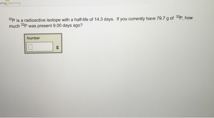 Solved ^32p is a radioactive isotope with a half-life of | Chegg.com