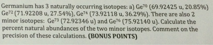 Solved Germanium has 3 naturally occurring isotopes: a) Ge70 | Chegg.com