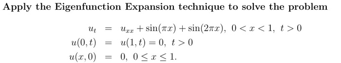 Solved Apply the Eigenfunction Expansion technique to solve | Chegg.com