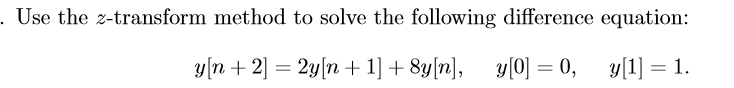 Solved Use the z-transform method to solve the following | Chegg.com
