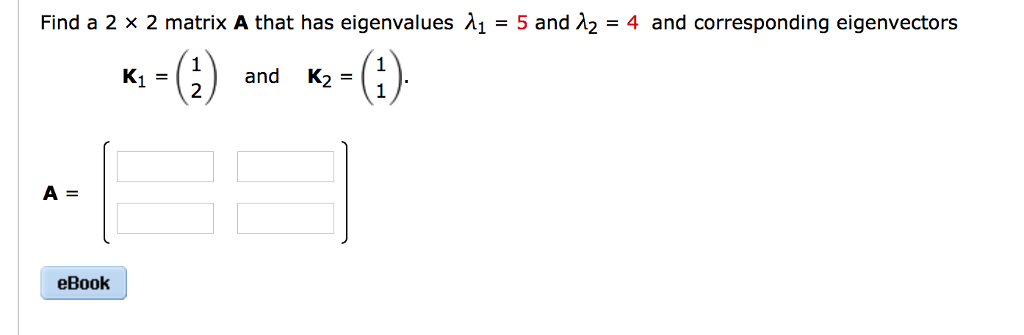 Solved Find a 2 × 2 matrix A that has eigenvalues λ1 = 5 and | Chegg.com