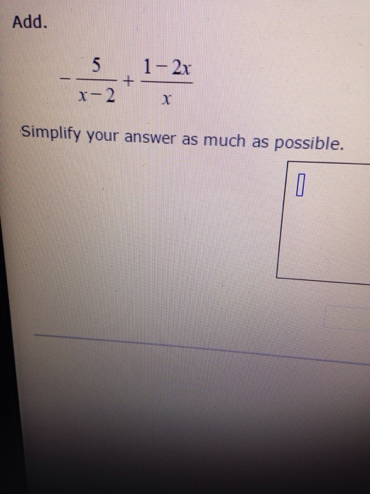 Solved Add. -5/x - 2 + 1 - 2x/x Simplify your answer as much | Chegg.com