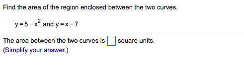 Solved Find the area of the region enclosed between the two | Chegg.com