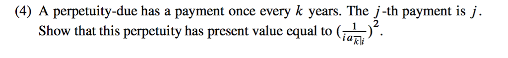 Solved (4) A perpetuity-due has a payment once every k | Chegg.com