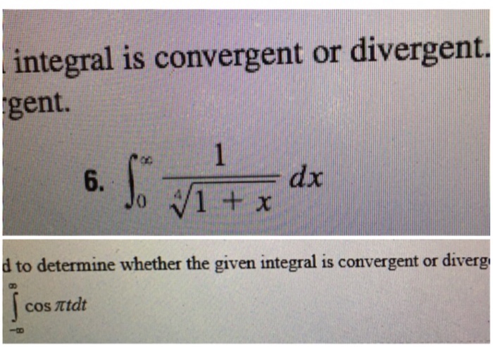 Solved integral is convergent or divergent. | Chegg.com