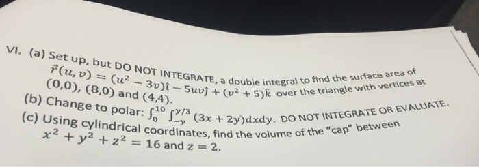Solved Set up, but DO NOT INTEGRATE, a double integral to | Chegg.com