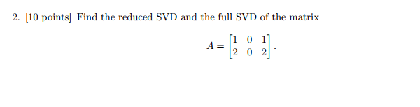 Solved 2. [10 points] Find the reduced SVD and the full SVD | Chegg.com