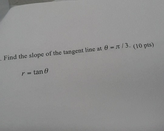 Solved Find the slope of the tangent line at theta = pi/3. | Chegg.com