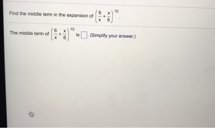 Solved Find the middle term in the expansion of (6/x + | Chegg.com