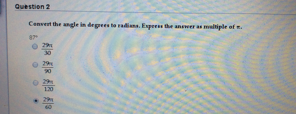 Solved Question 2 Convert the angle in degrees to radians. | Chegg.com