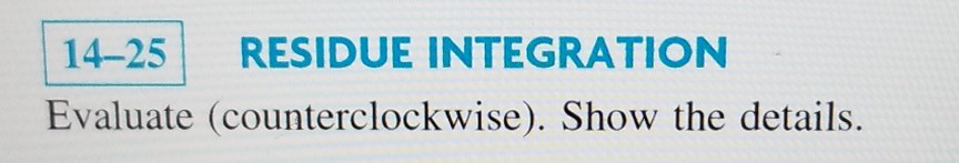 Solved 14-25 RESIDUE INTEGRATION Evaluate | Chegg.com