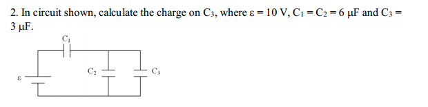 Solved 2. In circuit shown, calculate the charge on C3, | Chegg.com