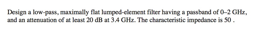 Solved Design a low-pass, maximally flat lumped-element | Chegg.com Solved Design a low-pass, maximally flat lumped-element | Chegg.com