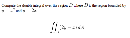 Solved Compute the double integral over the region D where D | Chegg.com