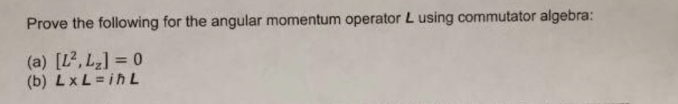Solved Prove the following for the angular momentum operator | Chegg.com