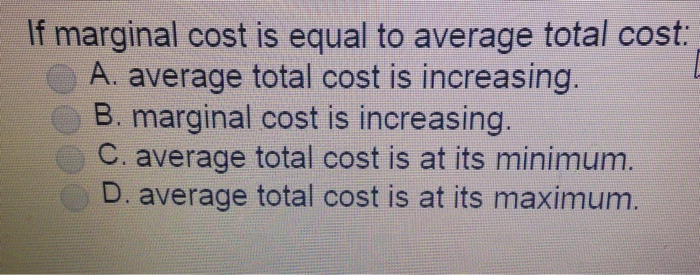 Solved If marginal cost is equal to average total cost | Chegg.com