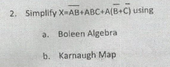 Solved Simplify X= AB overline + ABC+A(Boverline+Coverline) | Chegg.com