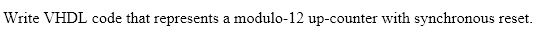 Solved Write VHDL code that represents a modulo-12 | Chegg.com